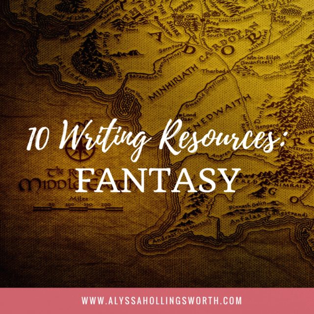 10 Writing Resources: Fantasy - Alyssa Hollingsworth